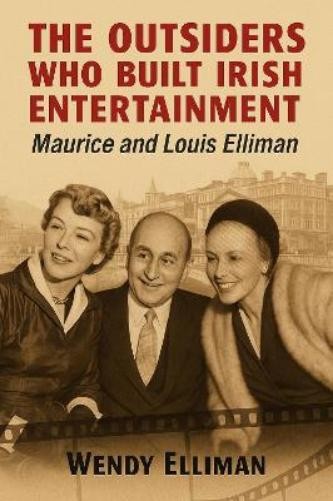 Wendy Elliman The Outsiders Who Built Irish Entertainmen (Paperback ...